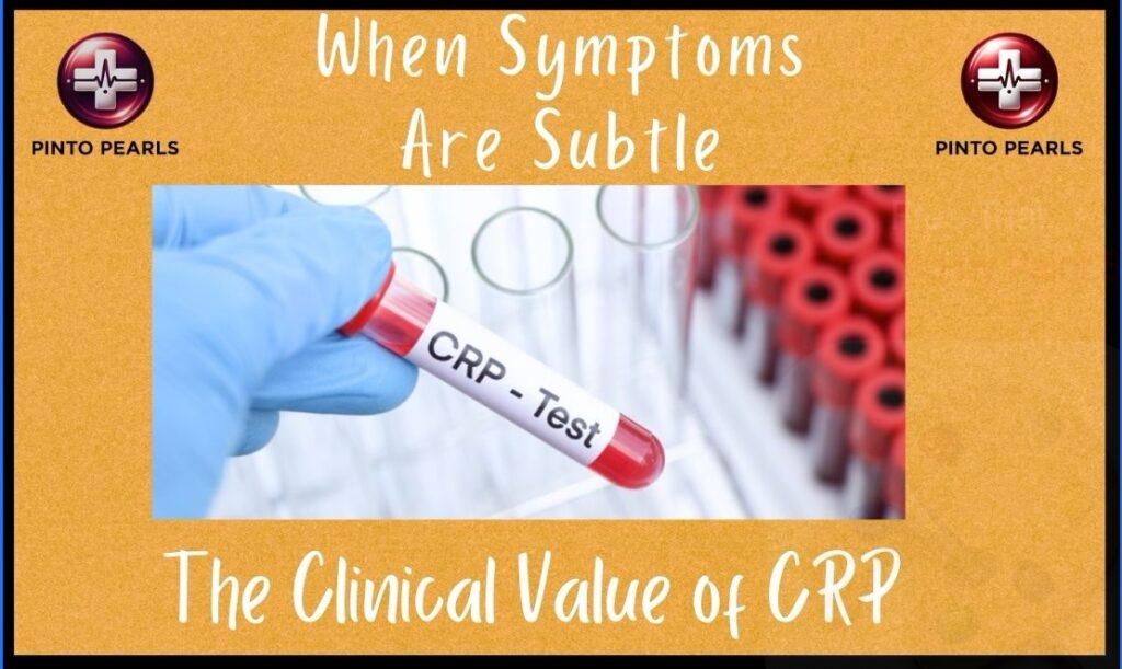 When Symptoms Are Subtle – The Clinical Value of CRP - Pinto Pearls